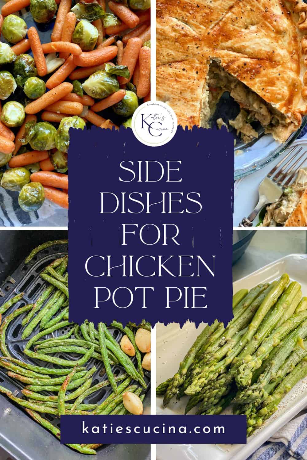What to Serve with Chicken Pot Pie - 27 Delicious Side Dishes - Katie's ...